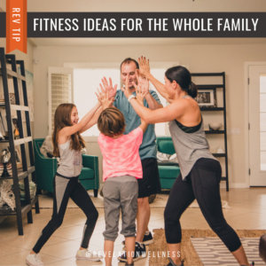 Fitness ideas for the whole family - Revelation Wellness