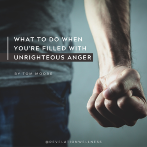 What to do when you're filled with unrighteous anger - Revelation Wellness