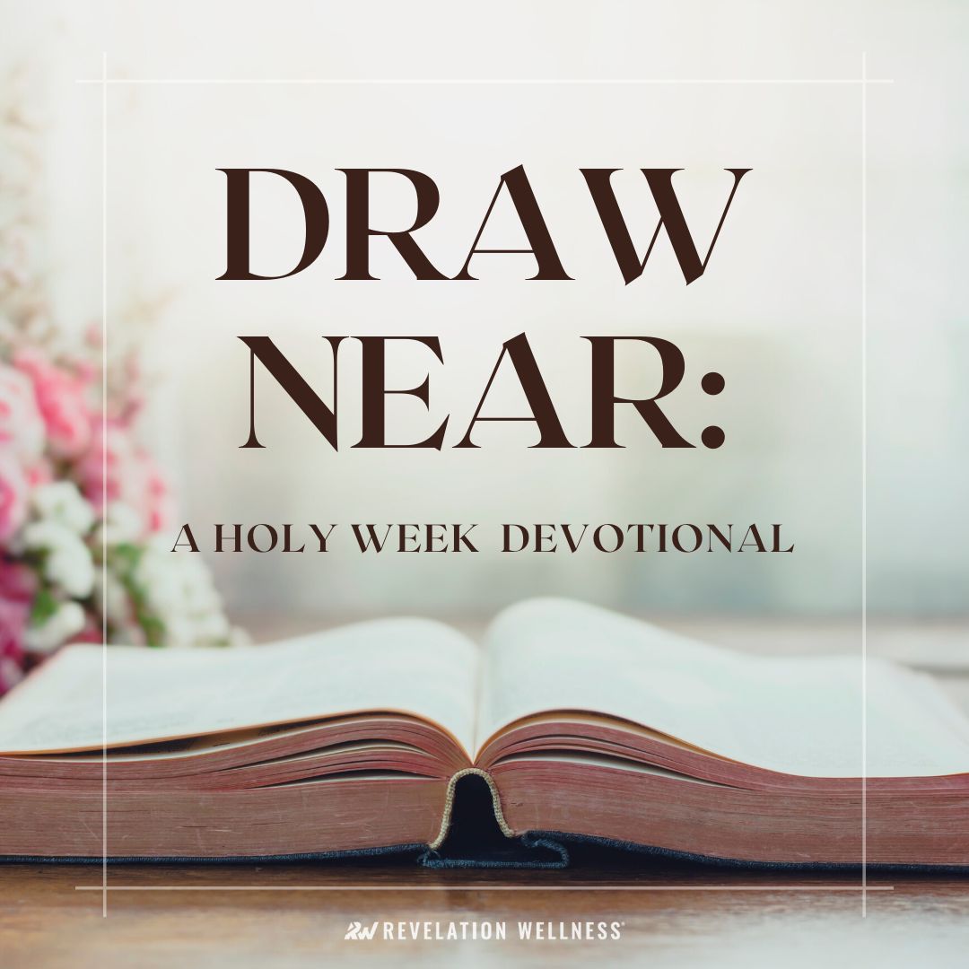 Holy Week Devotional - Draw Near - Revelation Wellness