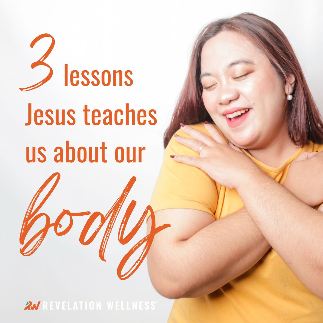 3 Lessons Jesus Teaches Us About Our Body - Revelation Wellness