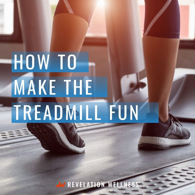How to Make the Treadmill Fun - Revelation Wellness