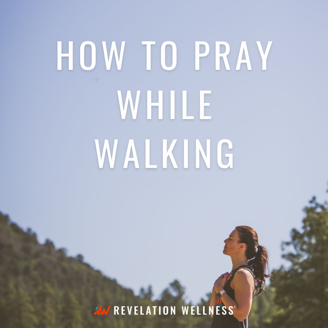 How to Pray While You Walk - Revelation Wellness